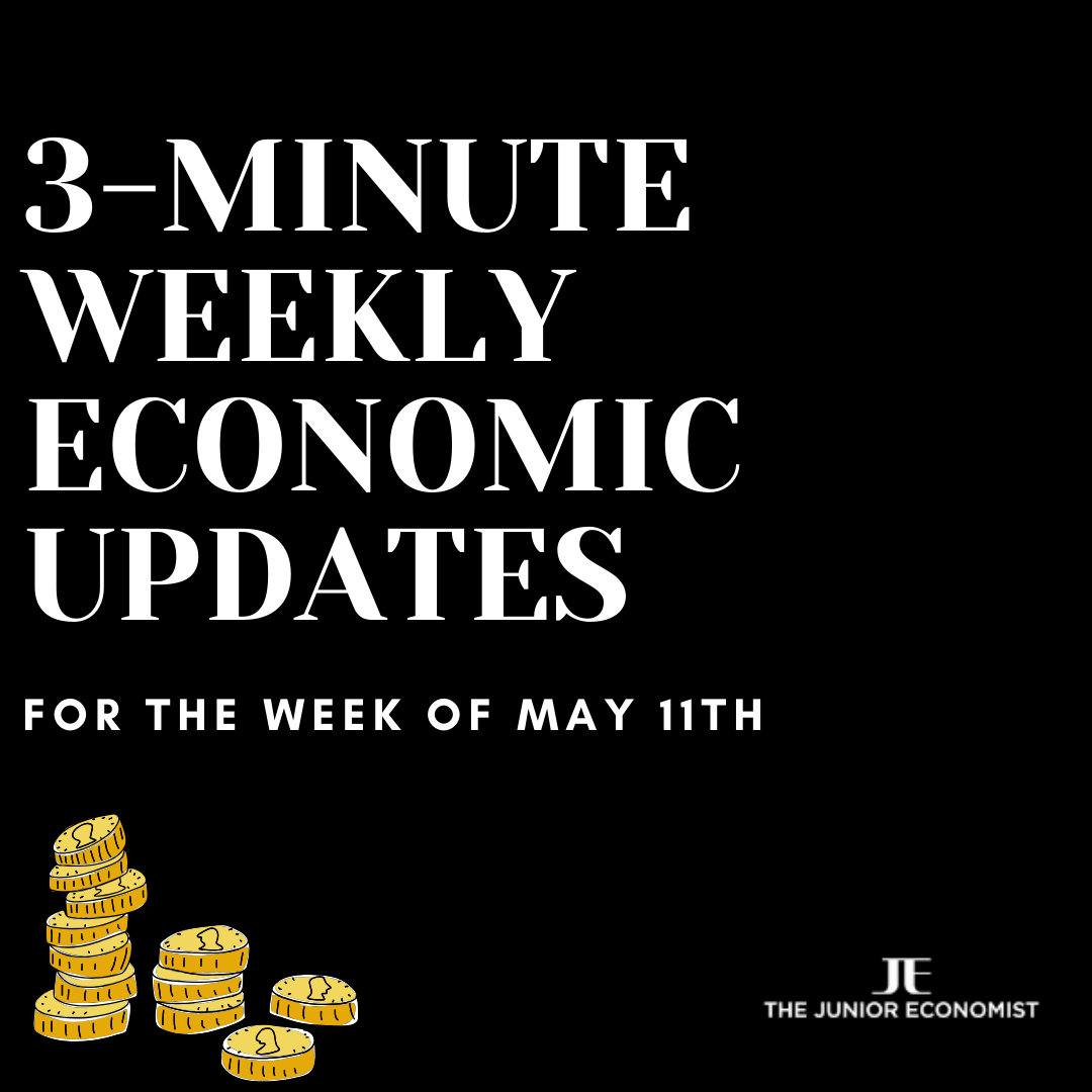 Weekly Economic Updates | For Week of May 11th – The Junior Economist